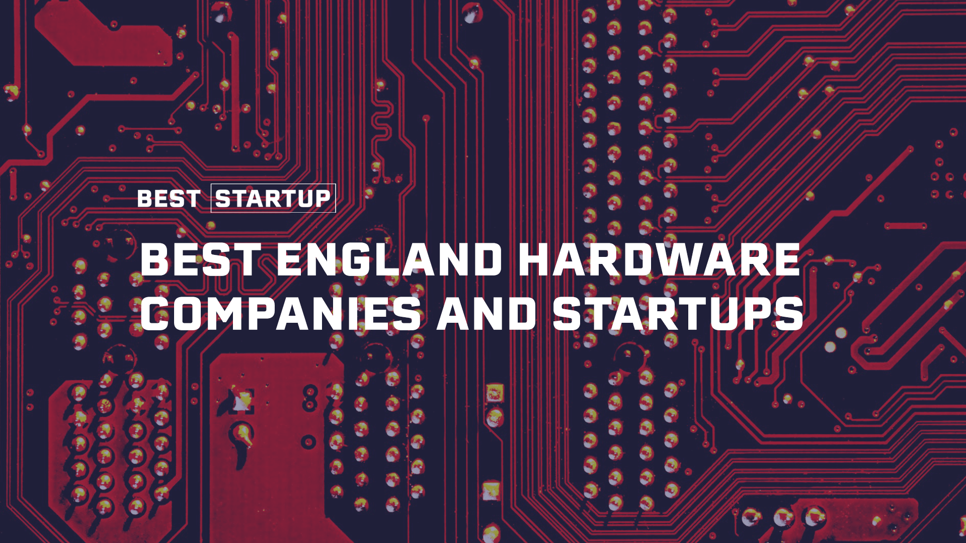 Revolutionizing the Hardware Scene: A Close-Up on England's Top 15 Startups - BestStartup.co.uk